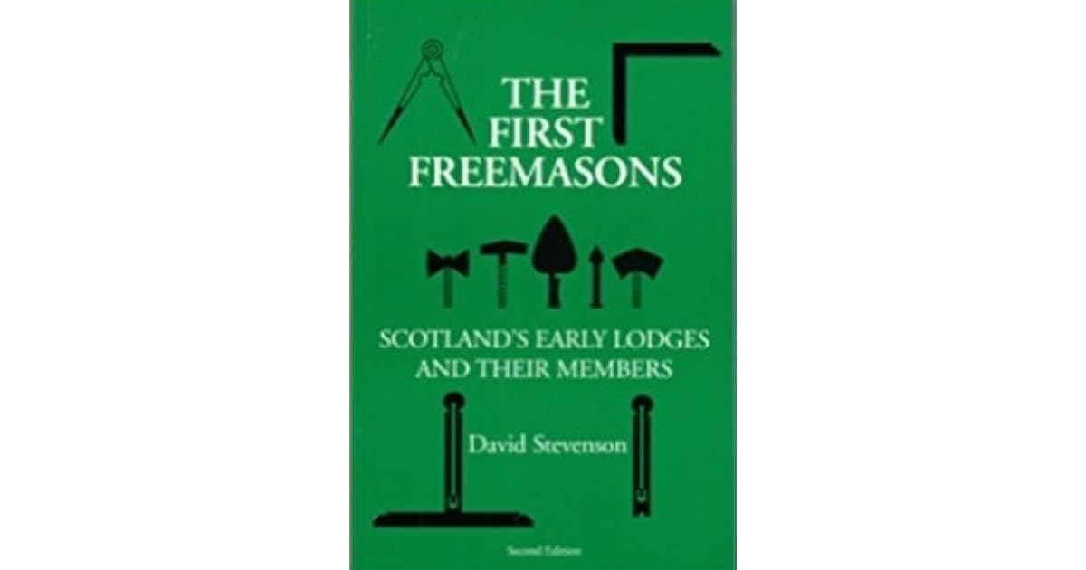 The First Freemasons: Scottish Early Lodges and their Members by David ...