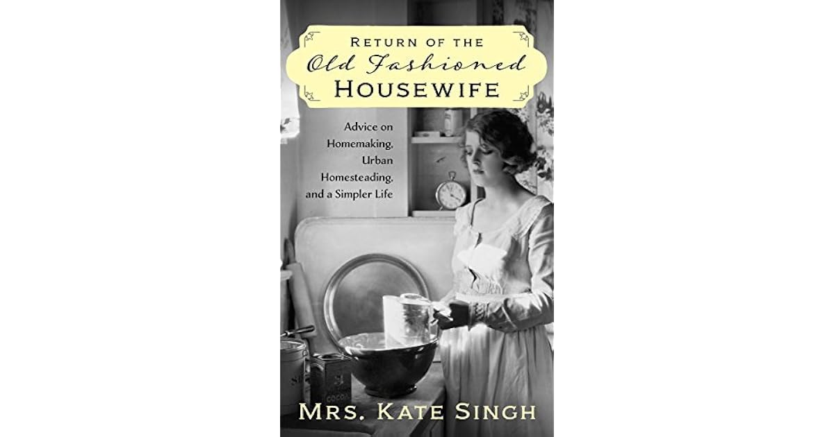 Return of the Old Fashioned Housewife: Advice on homemaking, urban ...