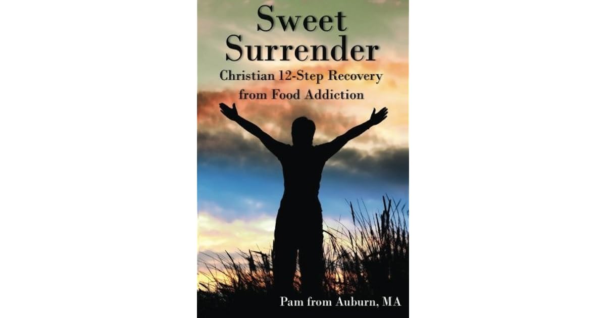 Sweet Surrender: Christian 12-Step Recovery from Food Addiction by ...