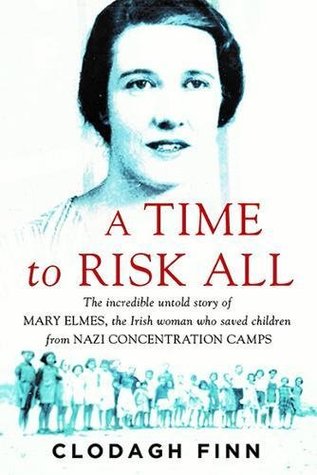 A Time to Risk All: The incredible untold story of Mary Elmes, the ...