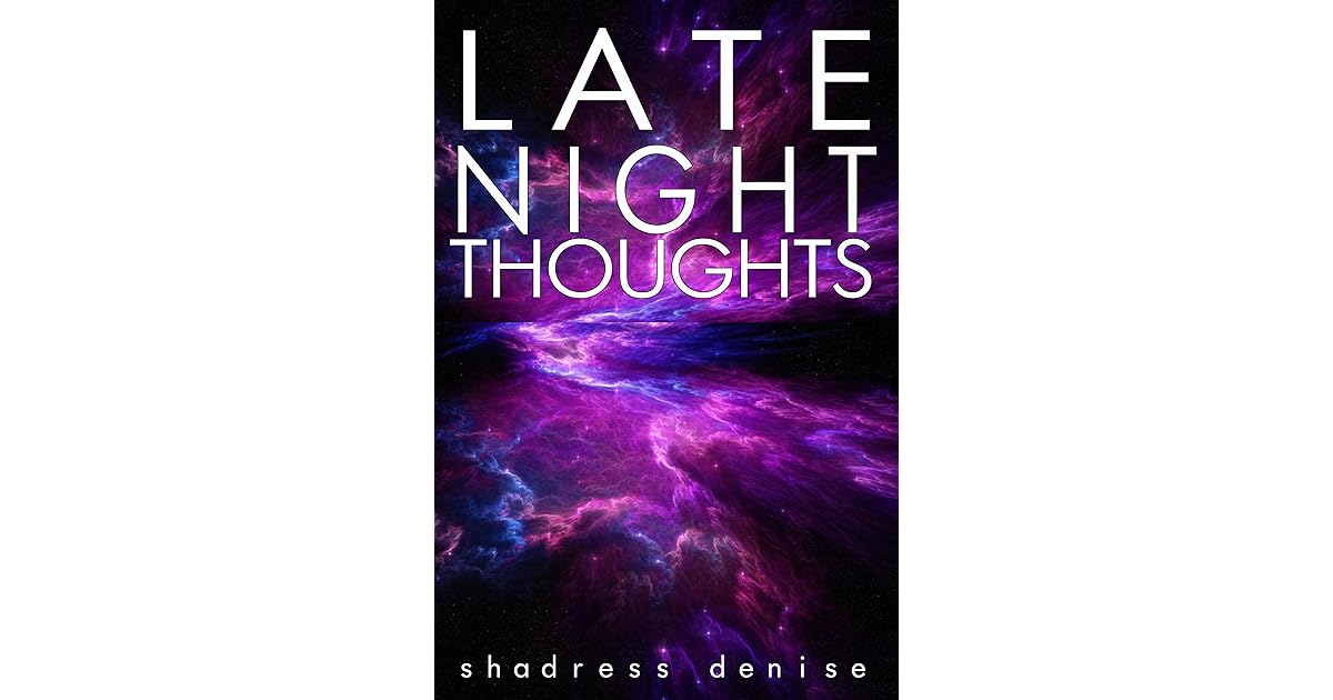 Late Night Thoughts by Shadress Denise