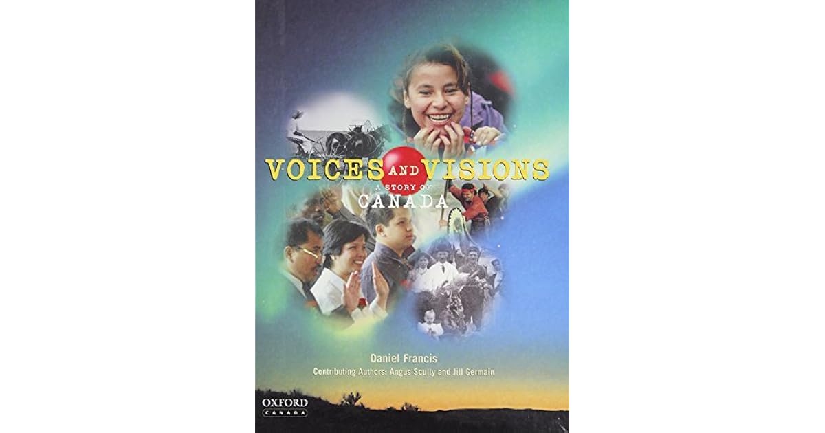 Voices and Visions: A Story of Canada by Daniel Francis