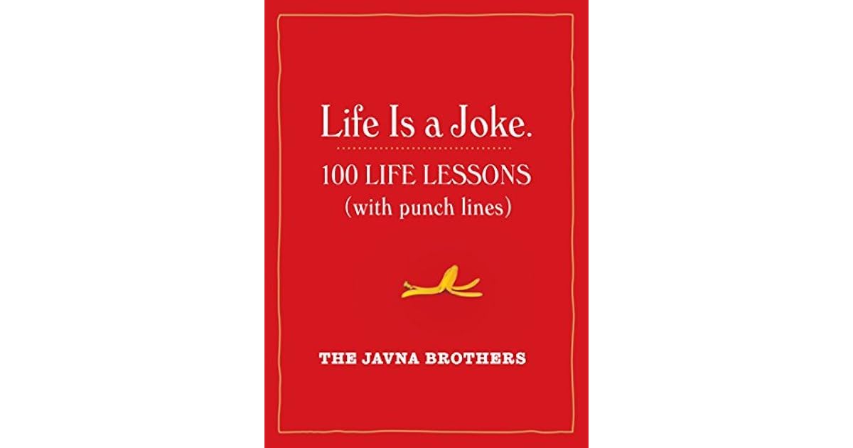 Life Is a Joke: 100 Life Lessons by Gordon & John Javna