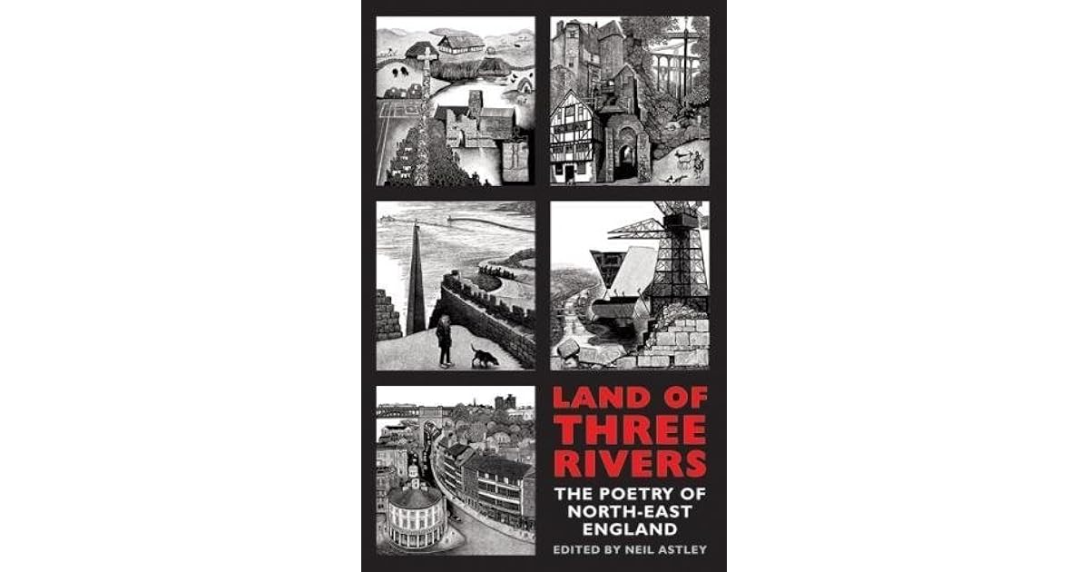 Land of Three Rivers: The Poetry of North-East England by Neil Astley