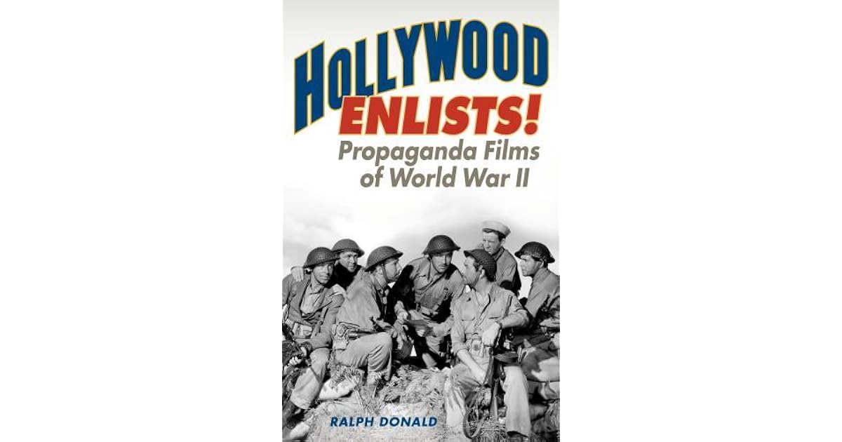 Hollywood Enlists!: Propaganda Films of World War II by Ralph Donald