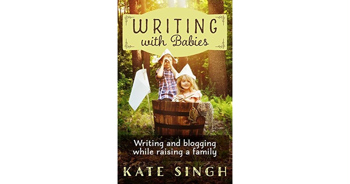 Writing with Babies: Writing and blogging while raising a family by ...