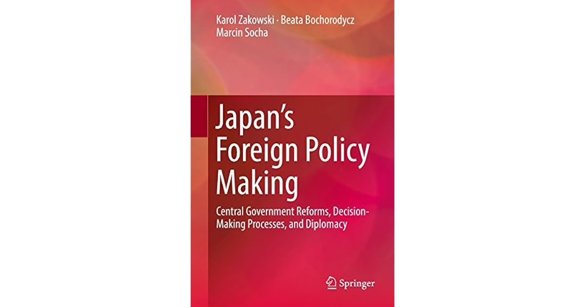 Japan’s Foreign Policy Making: Central Government Reforms, Decision ...