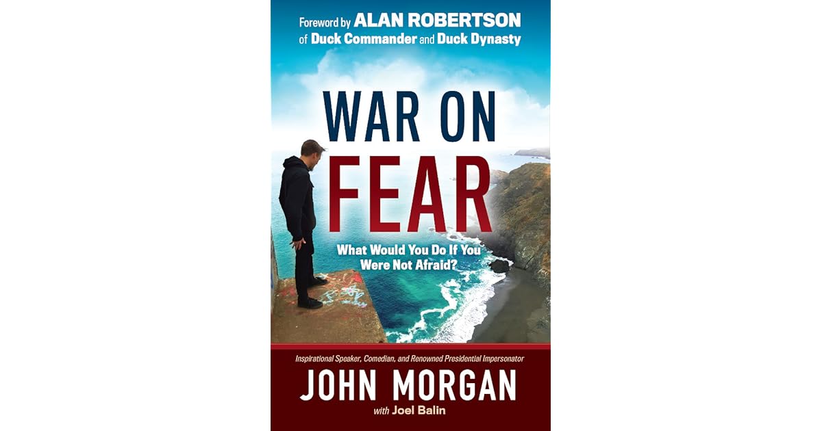 War On Fear: What Would You Do If You Were Not Afraid? by John Morgan