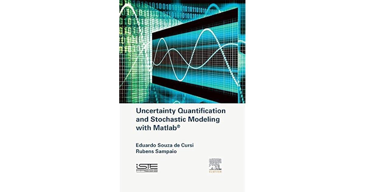 Uncertainty Quantification and Stochastic Modeling with Matlab by Eduardo Souza de Cursi