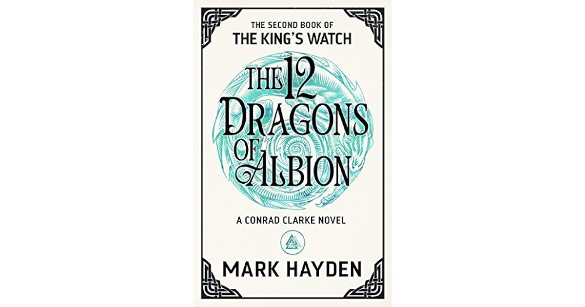 The 12 Dragons of Albion (The King's Watch, #2) by Mark Hayden