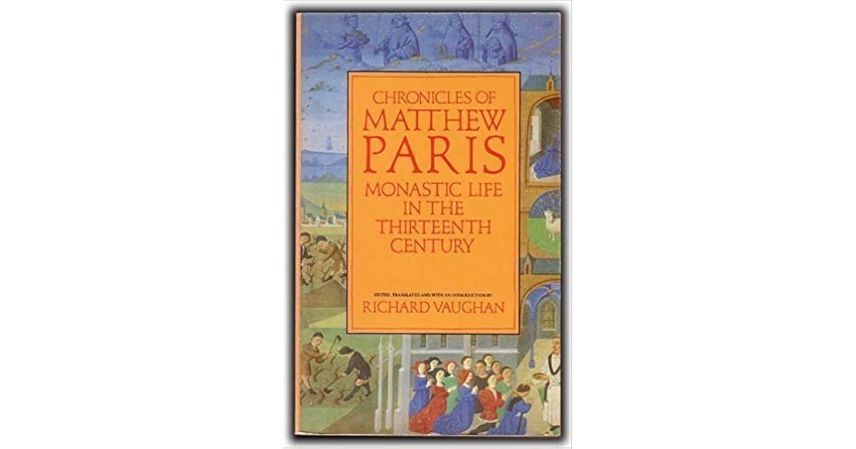 Chronicles of Matthew Paris: Monastic Life in the Thirteenth Century by ...