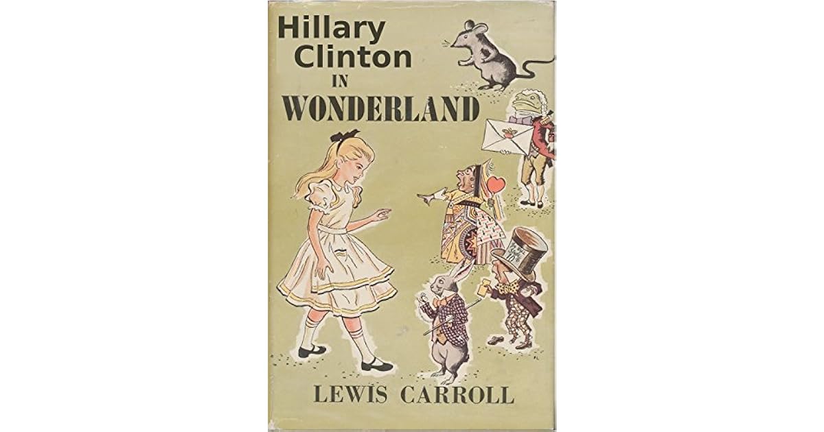 Hillary Clinton in Wonderland: Includes Quotes from the Campaign Trail ...