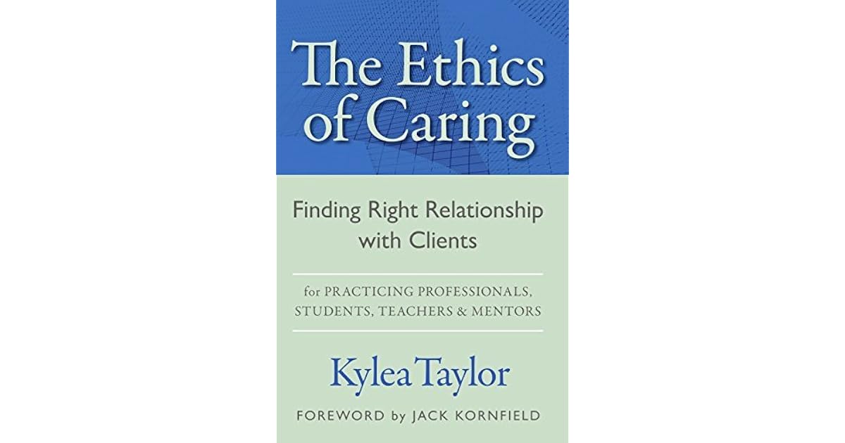 The Ethics of Caring: Finding Right Relationship with Clients for ...