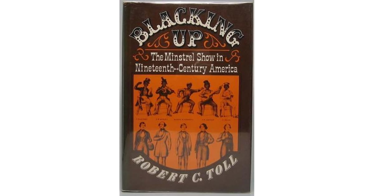 Blacking Up: The Minstrel Show in Nineteenth-Century America by Robert ...