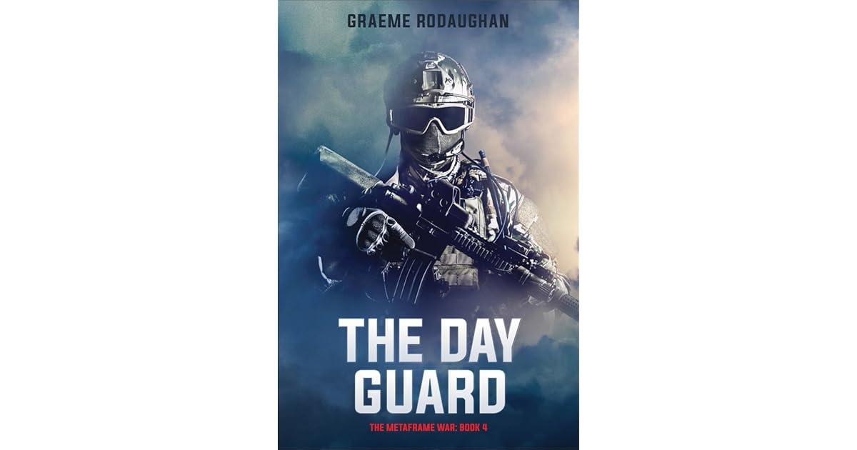 The Day Guard (The Metaframe War, #4) by Graeme Rodaughan