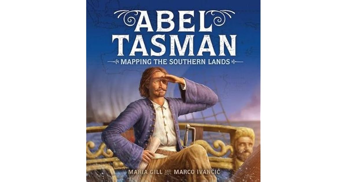 Abel Tasman: Mapping the Southern Lands by Maria Gill