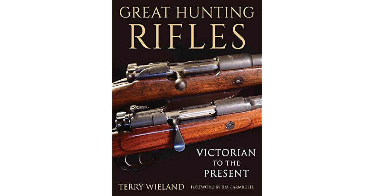 Great Hunting Rifles: Victorian to the Present by Terry Wieland