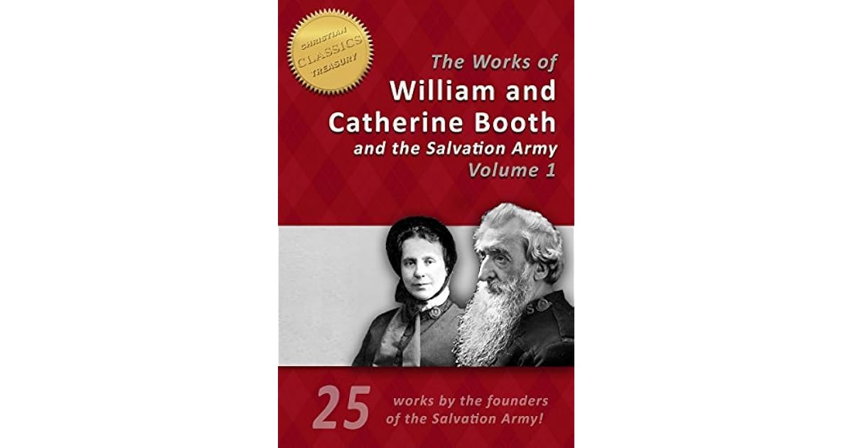 The Life and Works of General William Booth and Catherine Booth of the ...
