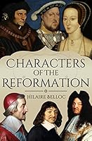 Characters of the Reformation by Hilaire Belloc