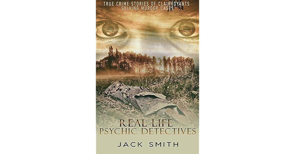 Real Life Psychic Detectives: True Crime Stories of Clairvoyants ...