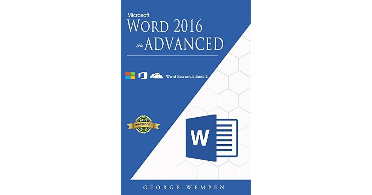 Advanced Microsoft Word 2016: Word Essentials Book 2 by George Wempen