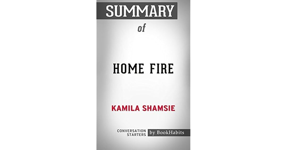 Summary of Home Fire by Kamila Shamsie | Conversation Starters by ...
