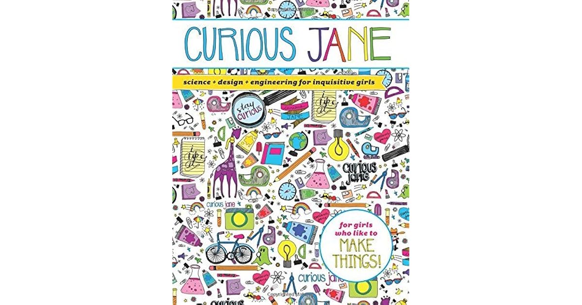 Curious Jane: Science + Design + Engineering for Inquisitive Girls by ...