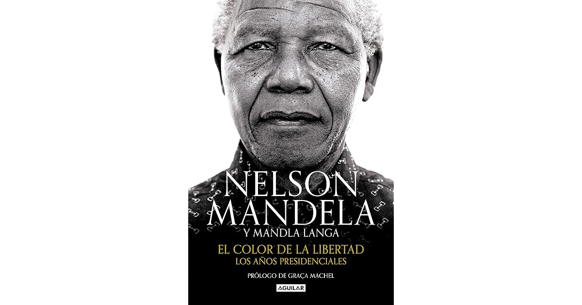 El color de la libertad: Los años presidenciales by Nelson Mandela