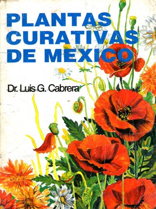 Plantas Curativas De Mexico By Dr Luis G Cabrera