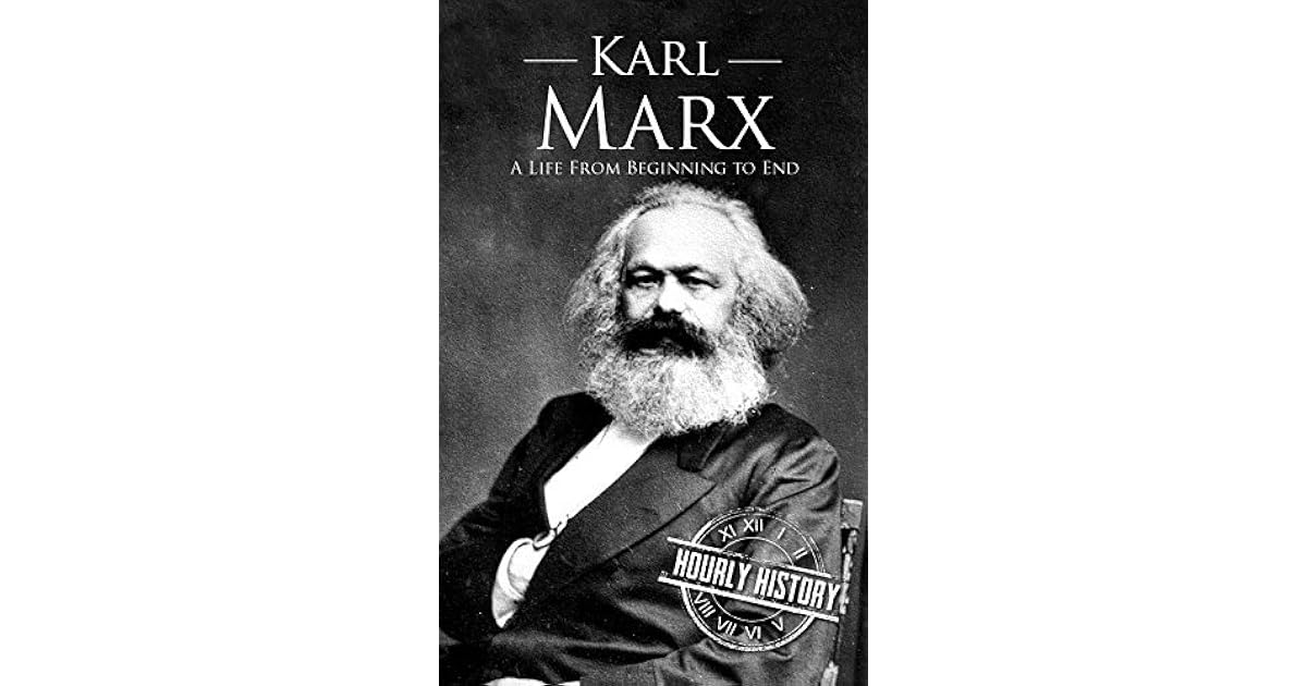 Karl Marx: A Life From Beginning to End by Hourly History