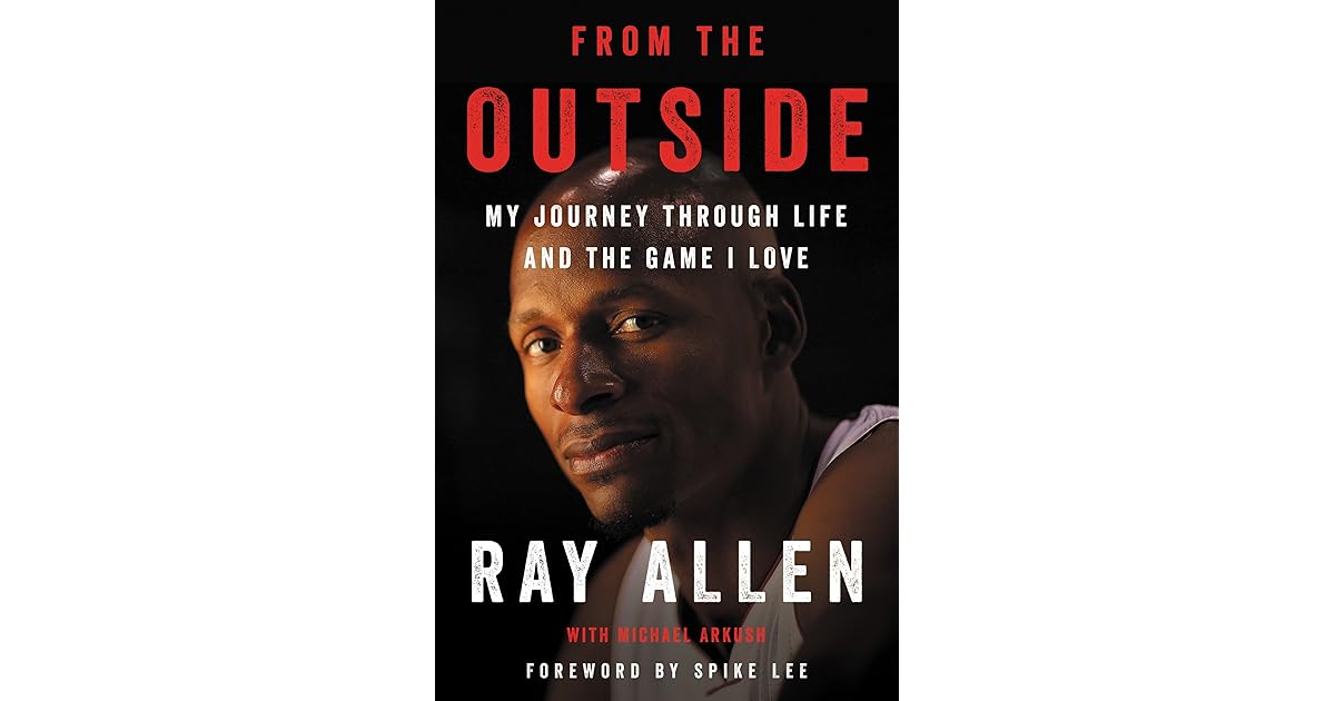 From the Outside: My Journey Through Life and the Game I Love by Ray Allen