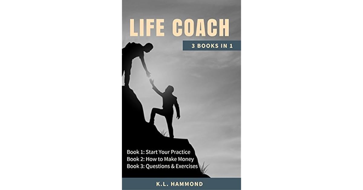 Life Coach: 3 Books in 1 by K.L. Hammond