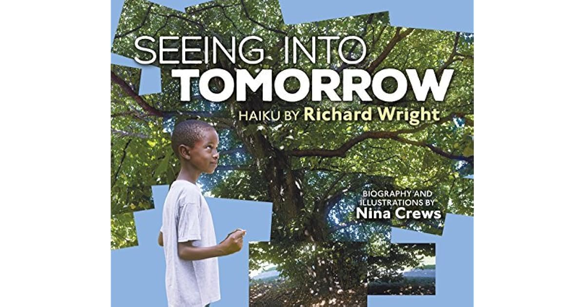 Seeing into Tomorrow: Haiku by Richard Wright by Richard Wright
