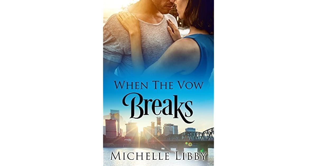When the Vow Breaks by Michelle Libby
