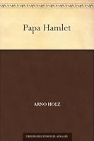 Papa Hamlet by Arno Holz
