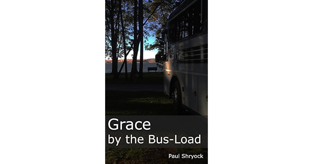 Grace by the Bus-Load by Paul Shryock