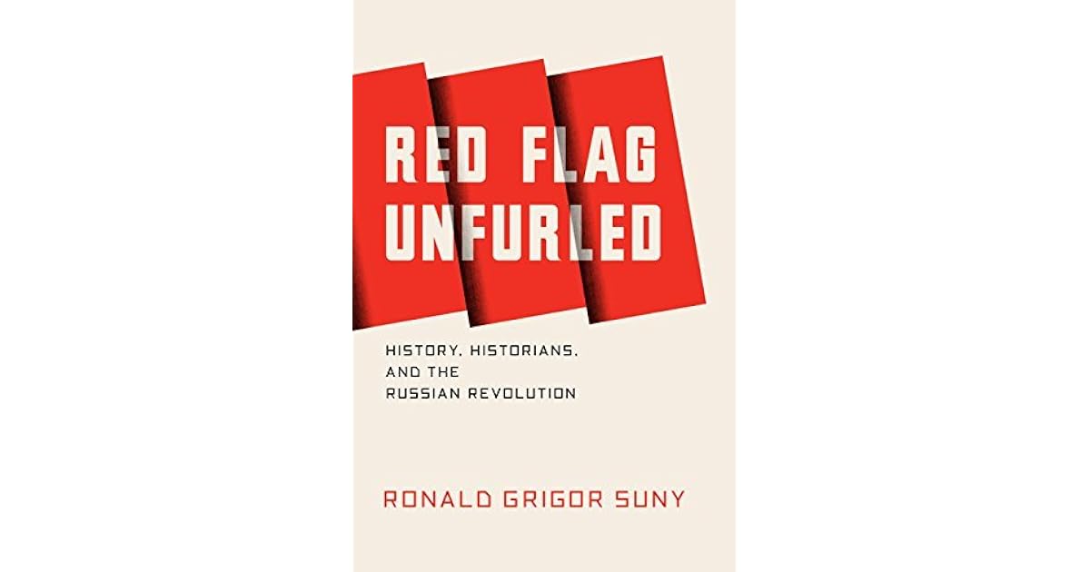 Red Flag Unfurled: History, Historians, and the Russian Revolution by ...