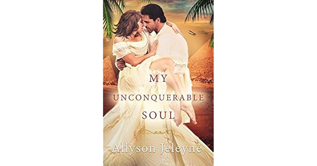 My Unconquerable Soul (Linley & Patrick, #2) by Allyson Jeleyne