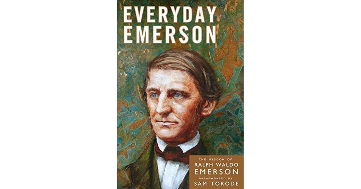 Everyday Emerson: The Wisdom of Ralph Waldo Emerson Paraphrased by ...