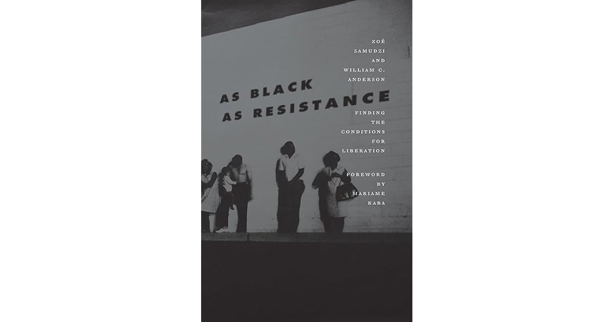 As Black As Resistance: Finding the Conditions for Liberation by Zoé ...
