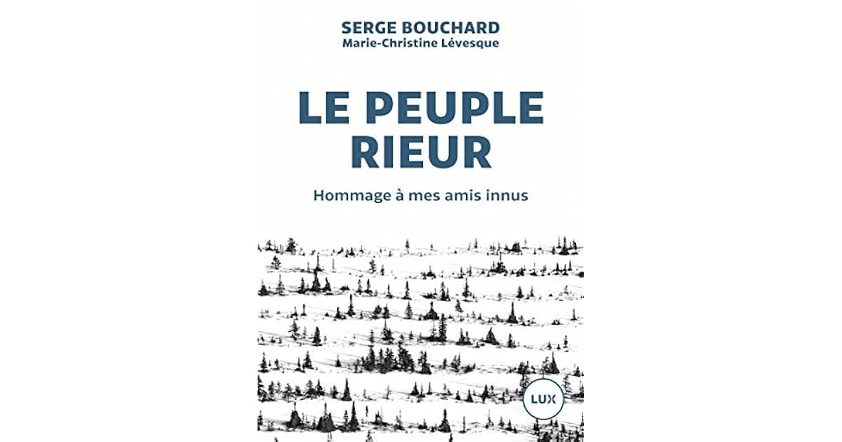 Le peuple rieur: Hommage à mes amis innus by Serge Bouchard