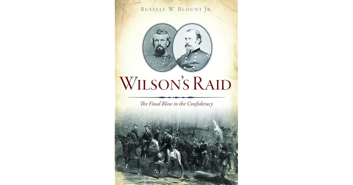 Wilson’s Raid: The Final Blow to the Confederacy by Russell W. Blount Jr.