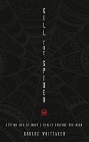 Kill the Spider by Carlos Whittaker