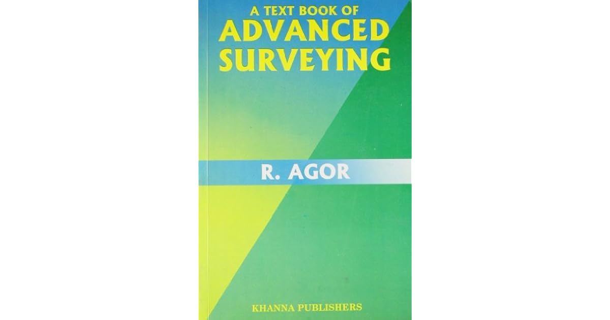 A Textbook of Advanced Surveying by R Agor