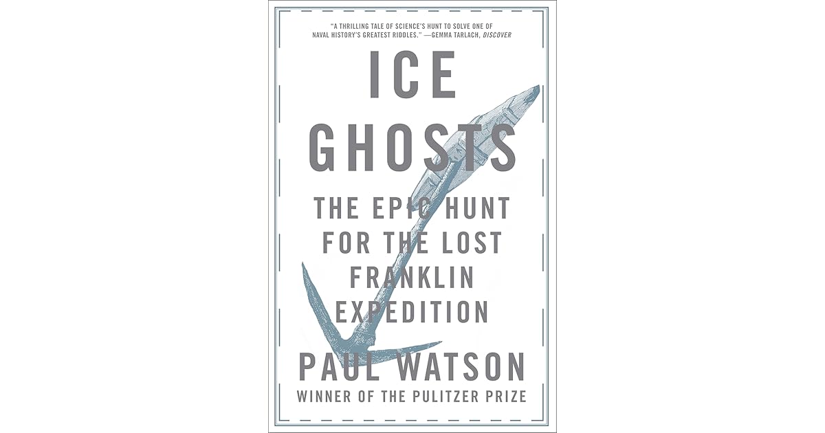 Ice Ghosts: The Epic Hunt for the Lost Franklin Expedition by Paul Watson