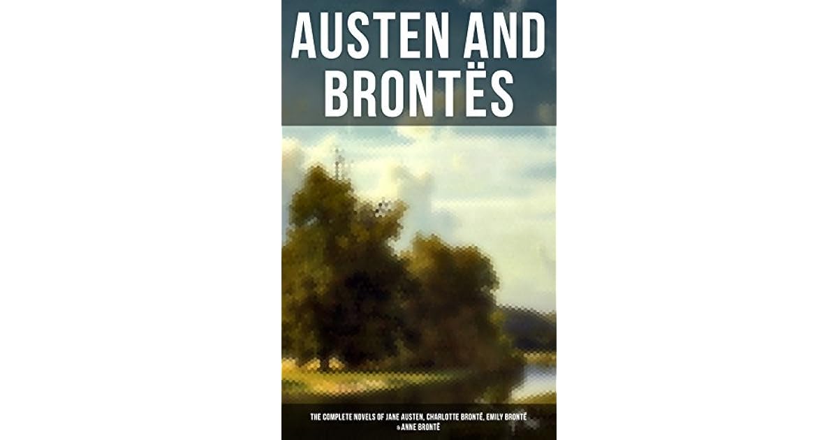 Austen and Brontës: The Complete Novels of Jane Austen, Charlotte ...