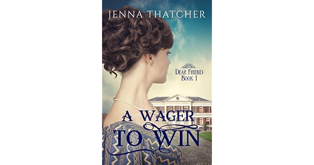 A Wager To Win (Dear Friend, #1) by Jenna Thatcher