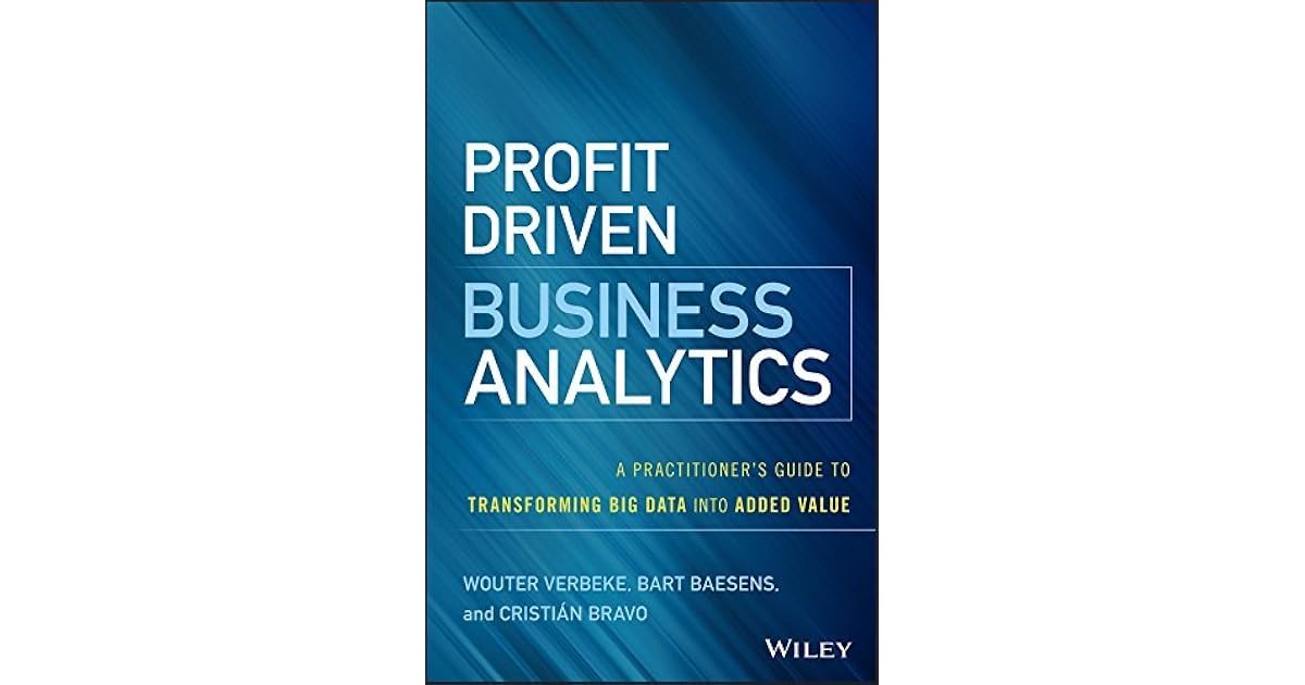 Profit Driven Business Analytics: A Practitioner's Guide to ...