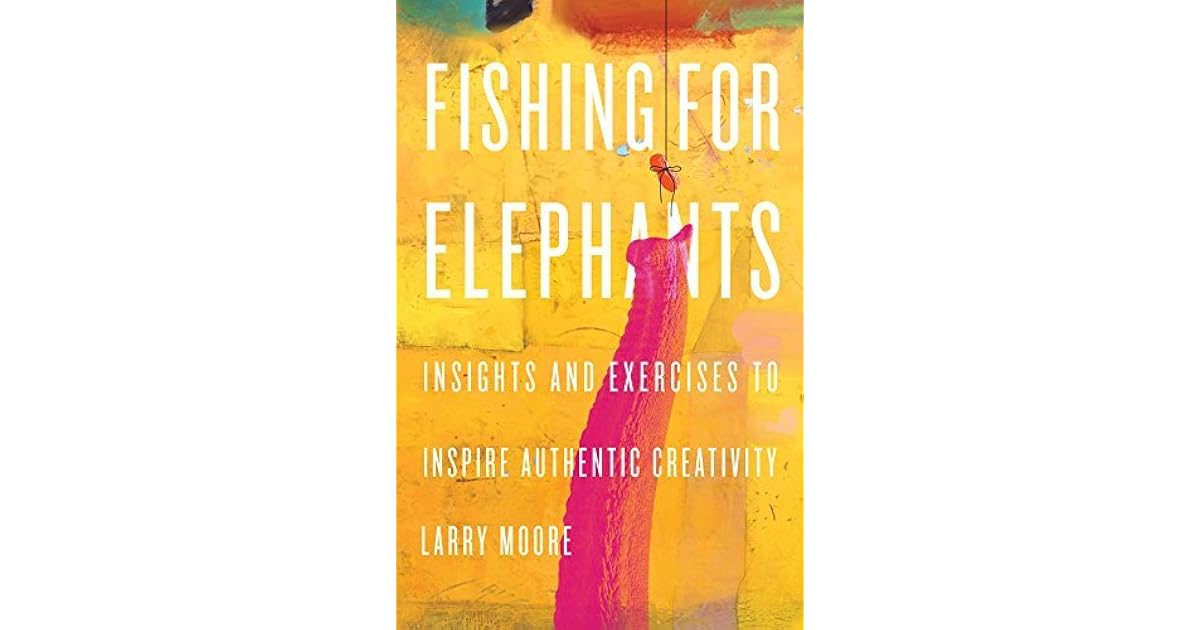 Fishing for elephants: Insights and exercises to inspire authentic ...