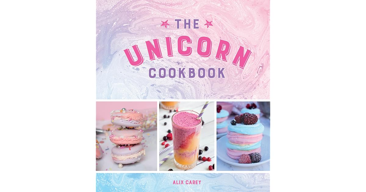 The Unicorn Cookbook: Magical Recipes for Lovers of the Mythical ...